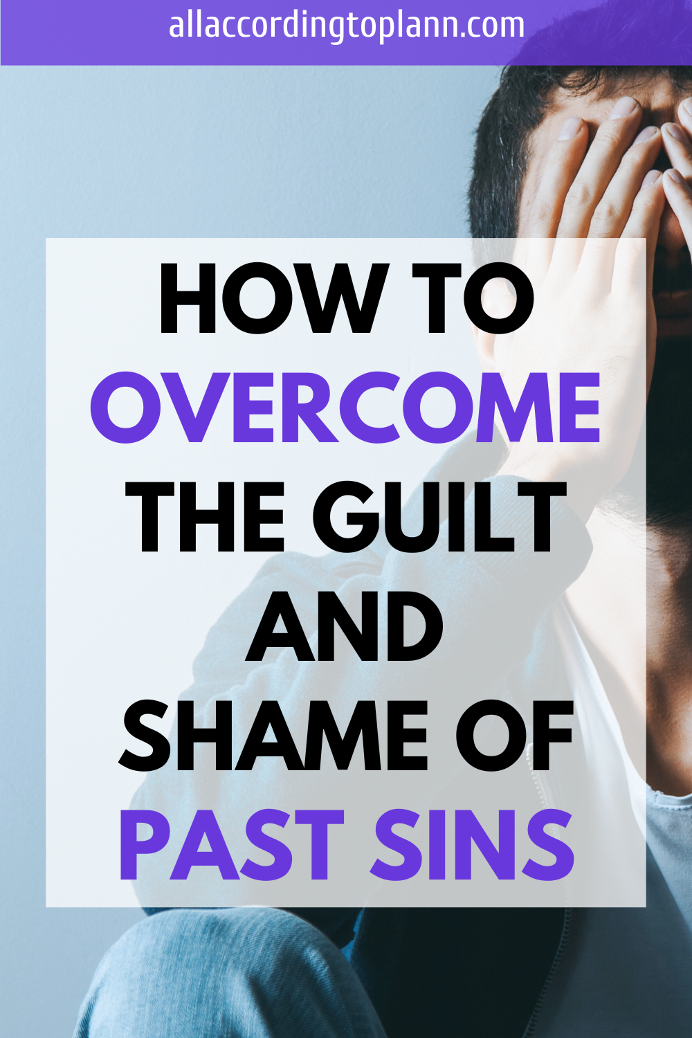 How to overcome the guilt and shame of past sins - All According to Plan