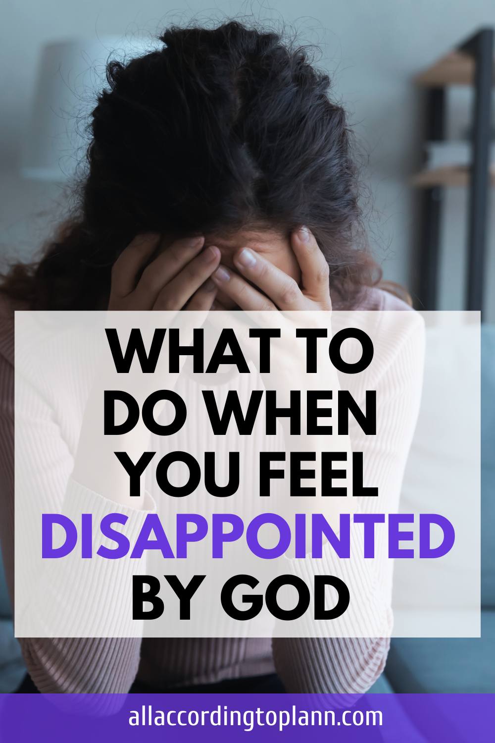 Is it ok to feel disappointed by God? - All According to Plan